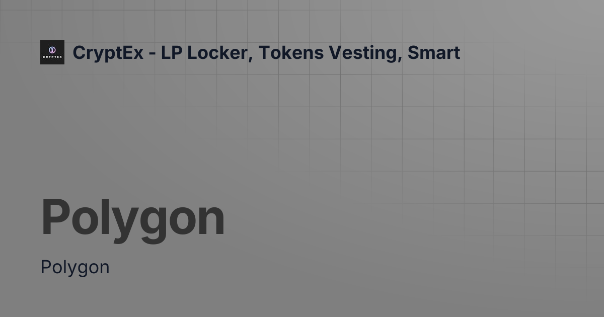 Polygon | CryptEx - LP Locker, Tokens Vesting, Smart