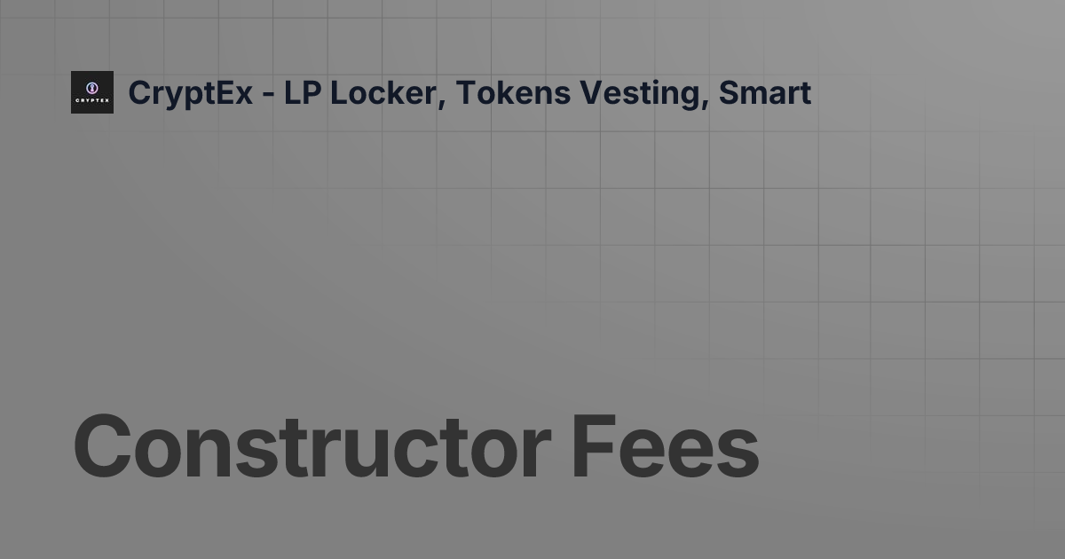 Constructor Fees | CryptEx - LP Locker, Tokens Vesting, Smart